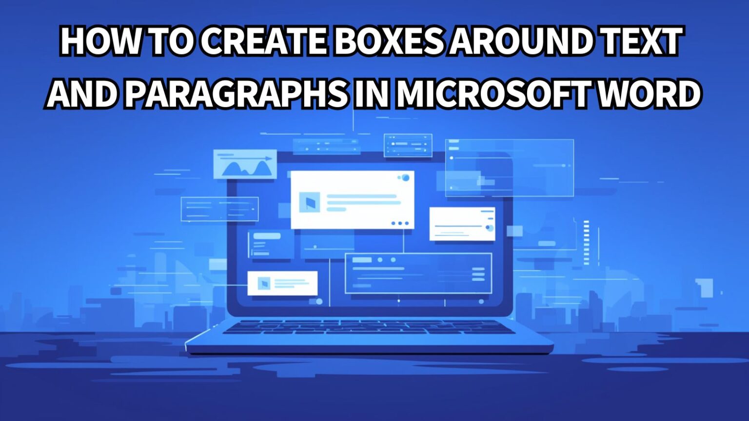 How to Create Boxes Around Text and Paragraphs in Microsoft Word ...