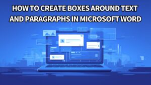 How to Create Boxes Around Text and Paragraphs in Microsoft Word ...