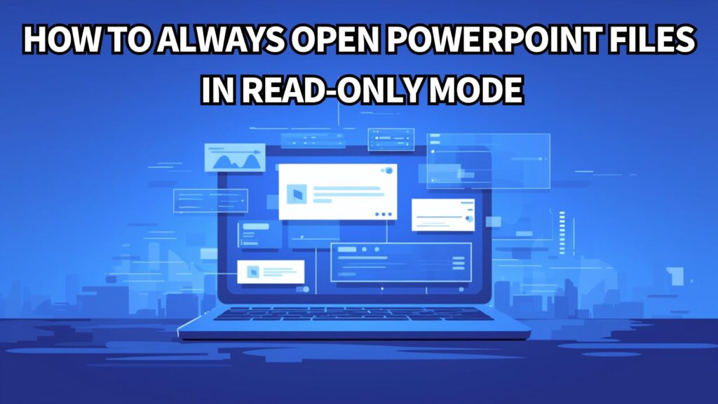How to Always Open PowerPoint Files in Read-Only Mode: Complete Guide ...